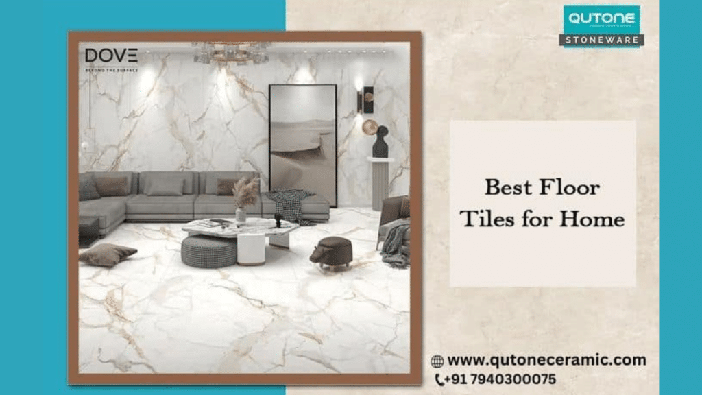 Elevate Your Space with The Best Floor Tiles For Home | Qutone Ceramic