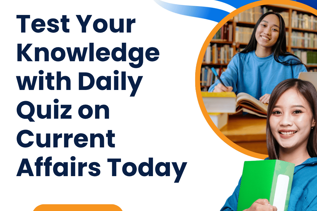 Test Your Knowledge with Daily Quiz on Current Affairs Today